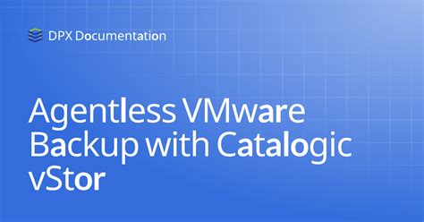 Agentless Vmware Backup With Catalogic Vstor Dpx Documentation