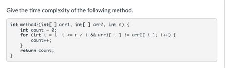 Solved Give The Time Complexity Of The Following Method Chegg