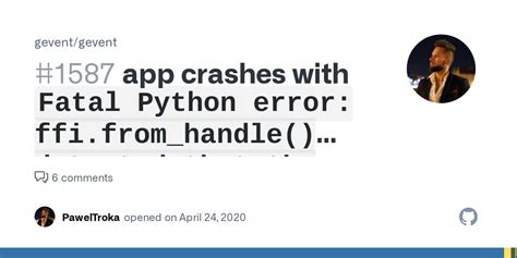 app crashes with `fatal python error ffi from handle detected that