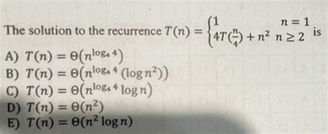 Solved The Solution To The Recurrence T N {14t 4n N2n 1n≥2