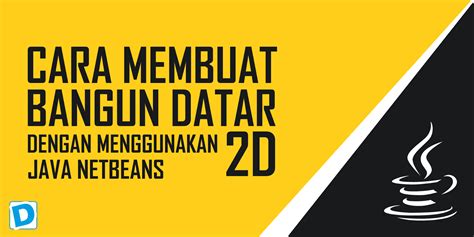 Cara Membuat Bangun Datar D Dengan Java Netbeans Dunia Programming