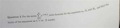Solved Question 2 ﻿for The Series ∑n1∞e Nln4 ﻿write