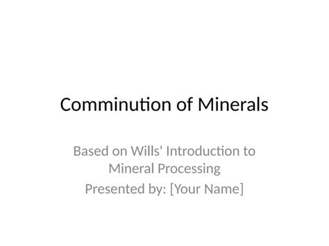 Comminution Of Minerals Pptx The Slides On Minerals Processing Ppt