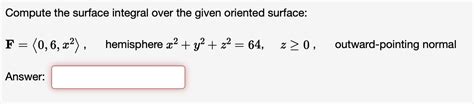 Solved Compute The Surface Integral Over The Given Oriented