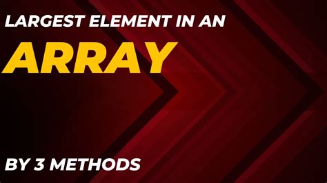largest element in an array by 3 methods striver s a2z dsa sheet