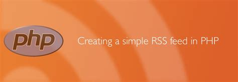 Creating A Simple Rss Feed In Php