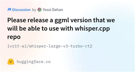 Ivrit Aiwhisper Large V3 Turbo Ct2 · Please Release A Ggml Version