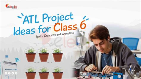 Atl Project Ideas For Class 6 Fueling Curiosity And Innovation Eleobo