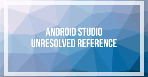 Android Studio Unresolved Reference