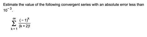 Solved Estimate The Value Of The Following Convergent Series