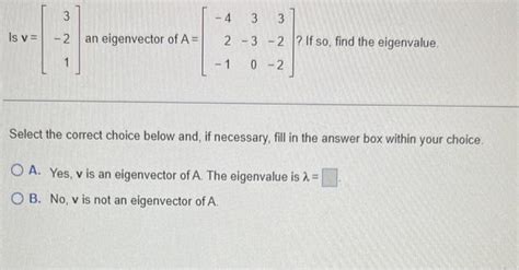 Solved Is V ⎣⎡3−21⎦⎤ An Eigenvector Of A ⎣⎡−42−13−303−2−2⎦⎤