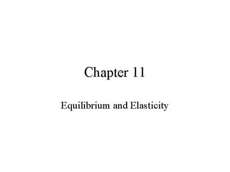 Chapter 11 Equilibrium And Elasticity Equilibrium Two Conditions