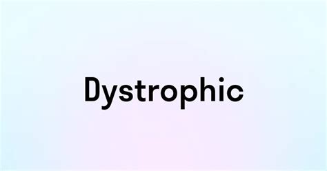 Dystrophic — перевод транскрипция произношение и примеры