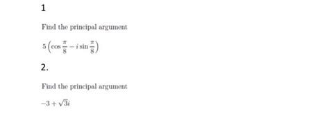 Solved Find The Principal Argument 5 Cos8π−isin8π 2 Find