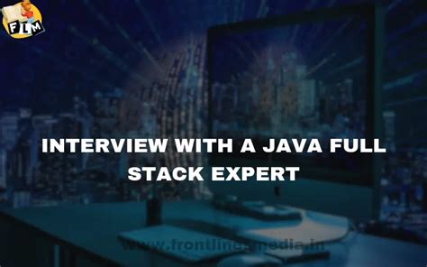 Interview With A Java Full Stack Expert Frontlines Media