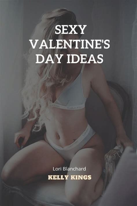 Sexy Valentines Day Ideas 20 Hot And Sexy Valentines Day Ideas For A
