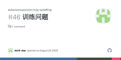 训练问题 · Issue 46 · Autonomousvisionmip Splatting · Github