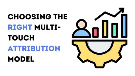Choosing The Right Multi Touch Attribution Model