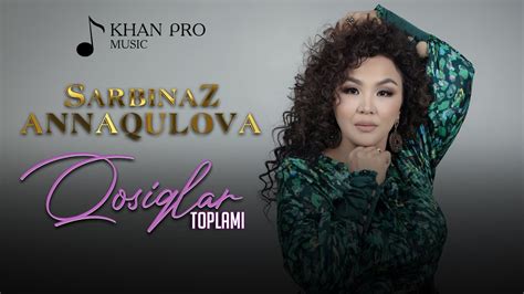 Sarbinaz Annaqulova Qosiqlar Toplami Youtube