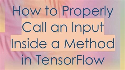 How To Properly Call An Input Inside A Method In Tensorflow Youtube