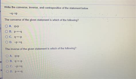Solved Write The Converse Inverse And Contrapositive Of Chegg