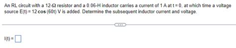 Solved An Rl Circuit With A 12−Ω Resistor And A 0 06−h