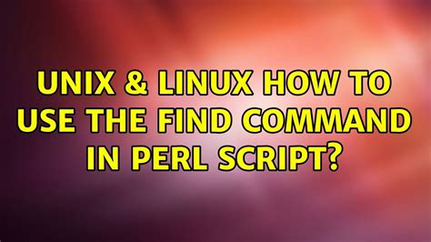 Unix And Linux How To Use The Find Command In Perl Script 2 Solutions Youtube