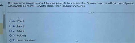 use dimensional analysis to convert the given quantity to the units