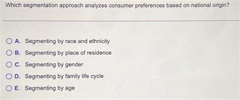 Solved Which Segmentation Approach Analyzes Consumer Chegg