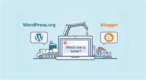 Blogger Vs WordPress Choose The Best Platform