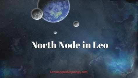 North Node In Leo Dream Astro Meanings