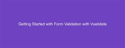 Getting Started With Form Validation With Vuelidate