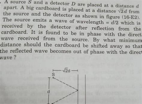 [answered] A Source S And A Detector D Are Placed At A Distance D Apart