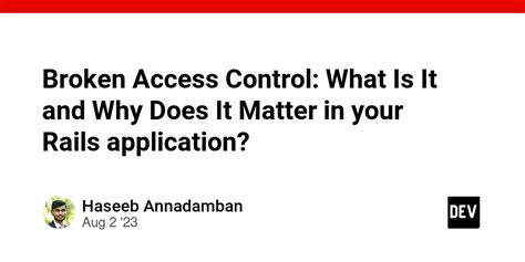 Broken Access Control What Is It And Why Does It Matter In Your Rails
