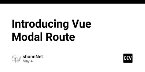introducing vue modal route shawn wildermuth