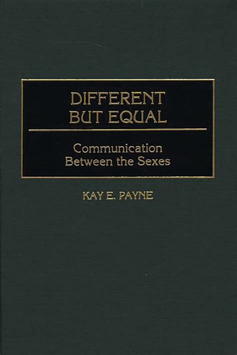 Different But Equal Communication Between The Sexes Kay Payne Praeger