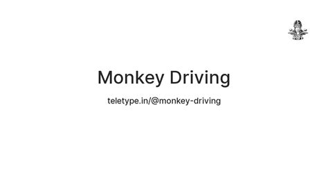 Monkey Driving — Teletype