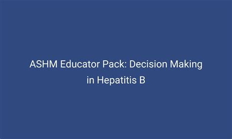 Ashm Educator Pack Decision Making In Hepatitis B Ashm Health