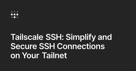 tailscale ssh simplify and secure ssh connections on your tailnet