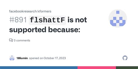 `flshattf` Is Not Supported Because · Issue 891 · Facebookresearch Xformers · Github