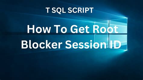 how to get root blocker in ms sql server root blocker script sql