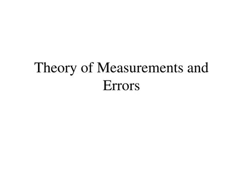Ppt Theory Of Measurements And Errors Powerpoint Presentation Free Download Id 435934