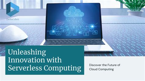 Unleashing Innovation A Deep Dive Into Server Less Computing