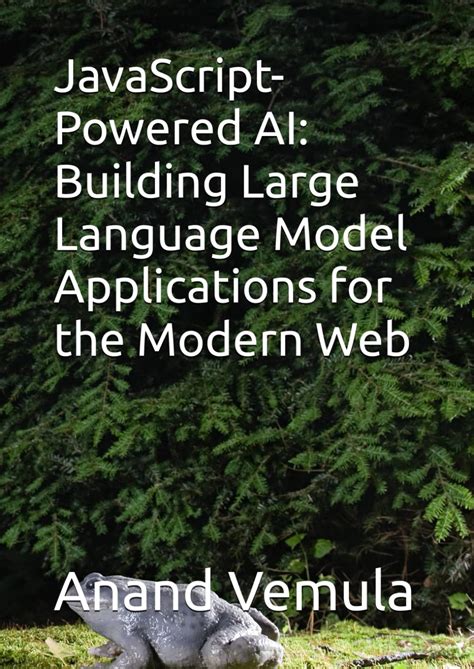 Buy Javascript Powered Ai Building Large Language Model Applications For The Modern Web Online