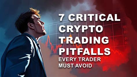 7 Critical Crypto Trading Pitfalls Every Trader Must Avoid