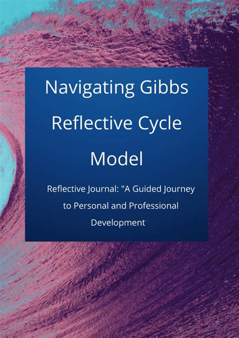 Navigating Gibbs Reflective Cycle Model Reflective Journal A Guided
