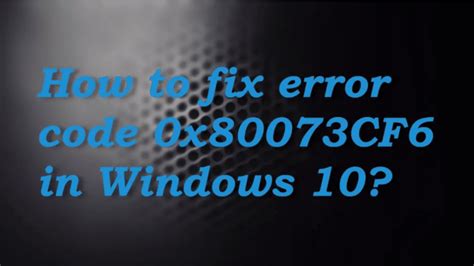 How To Fix Error Code 0x80073cf6 In Windows 10 Appuals