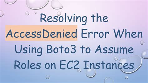 Resolving The Accessdenied Error When Using Boto3 To Assume Roles On Ec2 Instances Youtube
