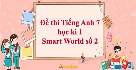 Đề thi học kì 1 tiếng Anh 7 i-Learn Smart World số 2 - Đề thi học kì 1 lớp 7 môn Tiếng Anh Smart ...