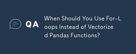 什麼時候應該使用 For 迴圈而不是向量化 Pandas 函數？ Python教學 Php中文網